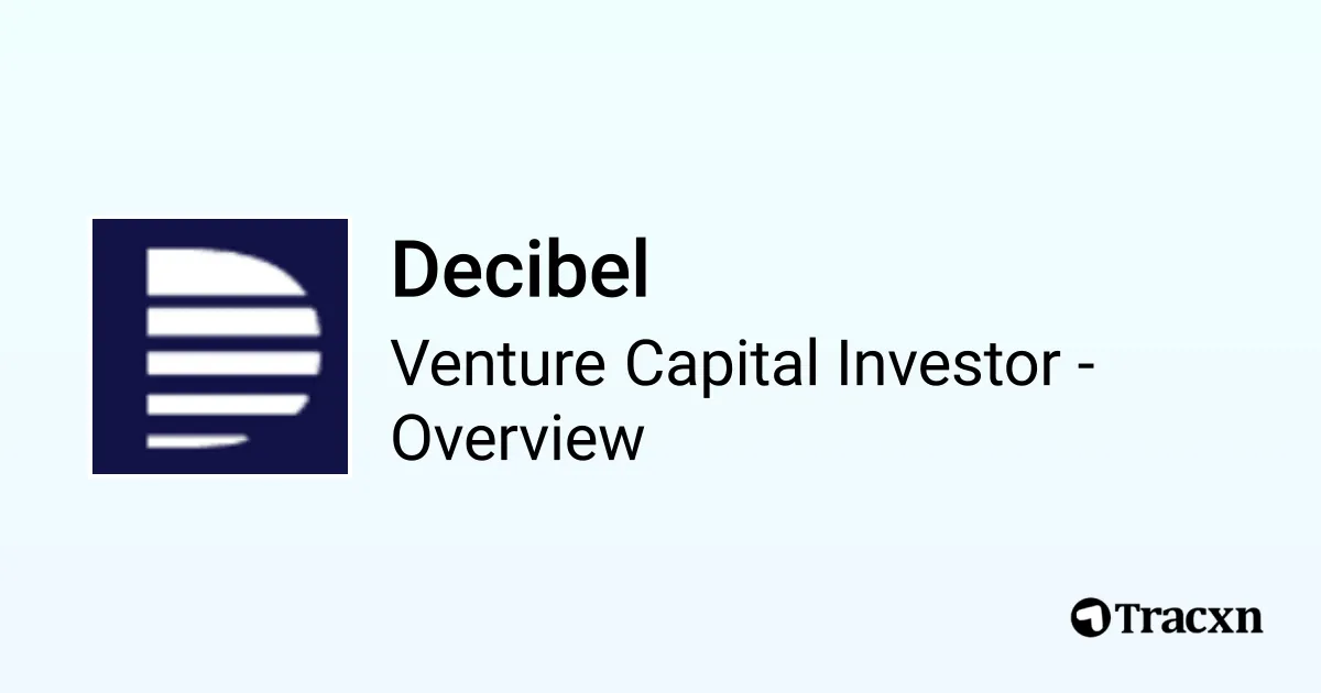 Decibel - 2025 Investor Profile, Portfolio, Team & Investment Trends - Tracxn