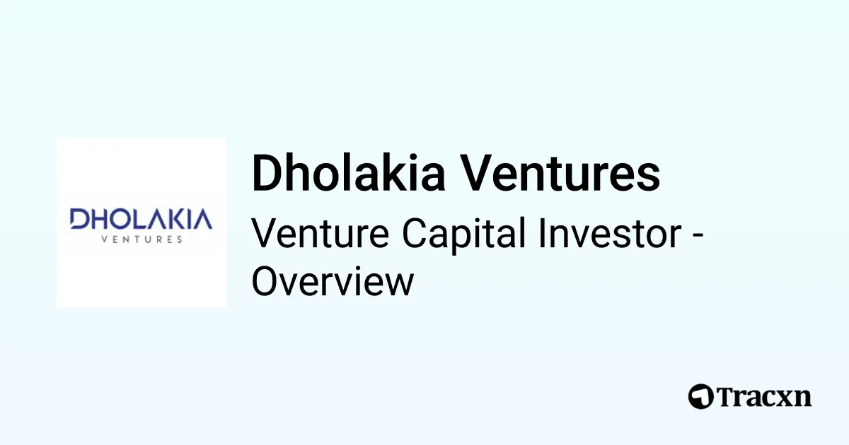 Dholakia Ventures - 2025 Investor Profile, Portfolio, Team & Investment Trends - Tracxn