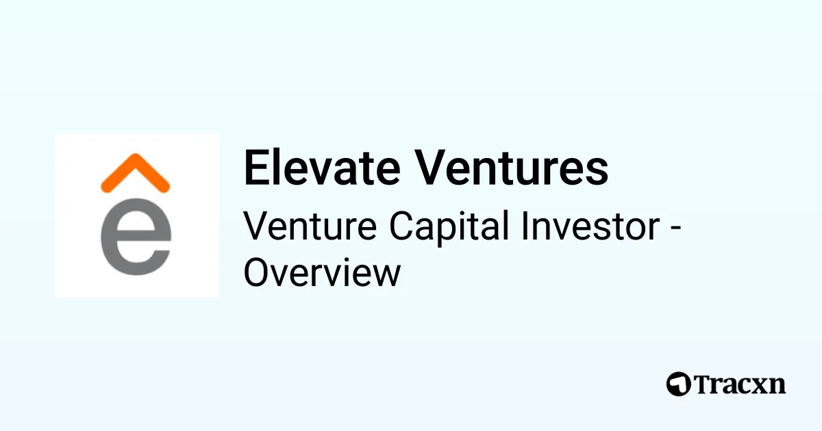 Elevate Ventures - 2025 Investor Profile, Portfolio, Team & Investment Trends - Tracxn