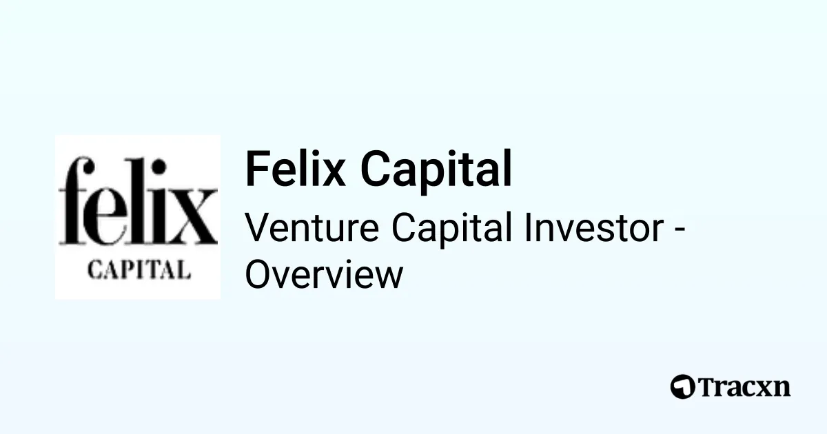 Felix Capital - 2025 Investor Profile, Portfolio, Team & Investment Trends - Tracxn