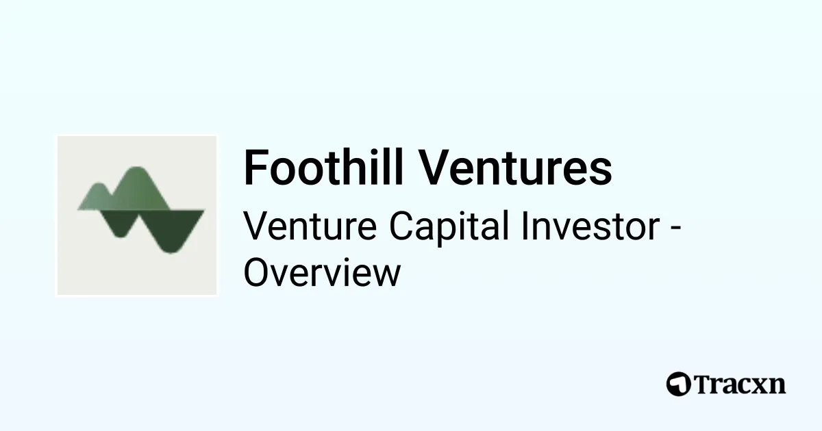 Foothill Ventures - 2025 Investor Profile, Portfolio, Team & Investment Trends - Tracxn