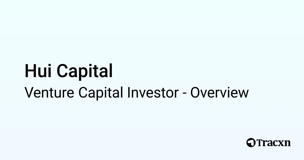 Hui Capital - 2026 Investor Profile & Investment Trends - Tracxn