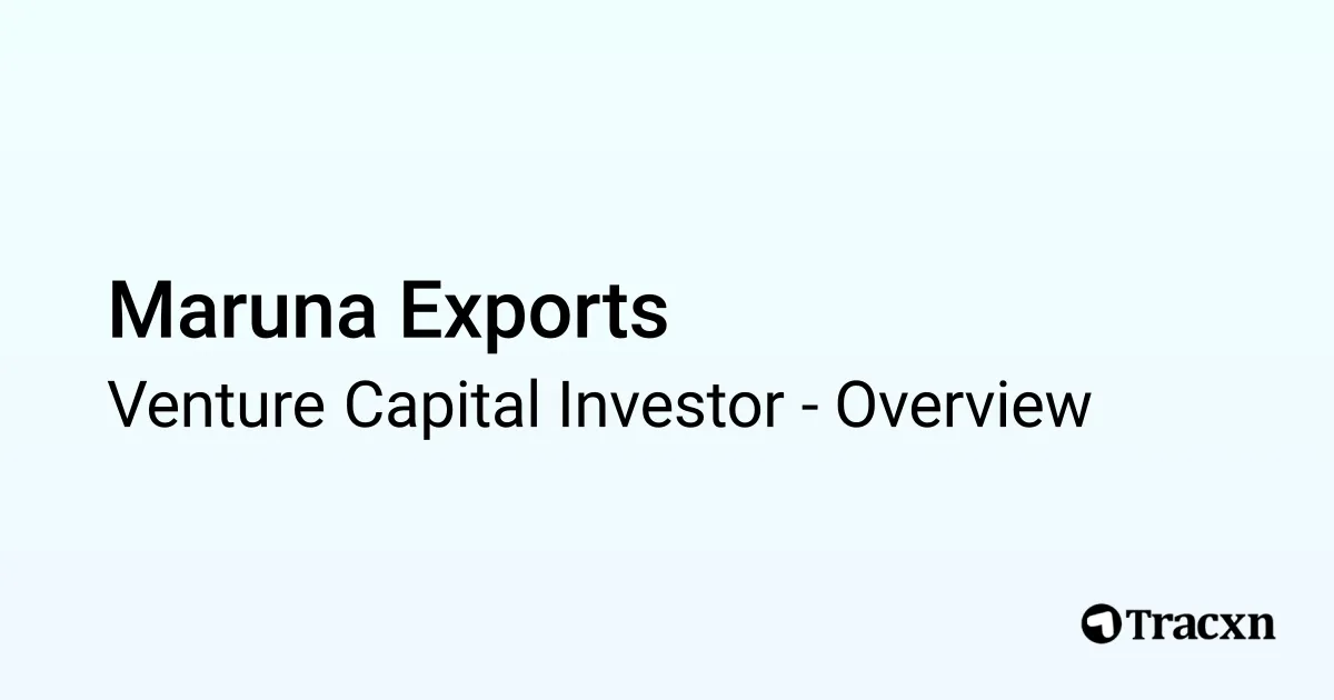 Maruna Exports - 2025 Investor Profile, Portfolio, Team & Investment ...
