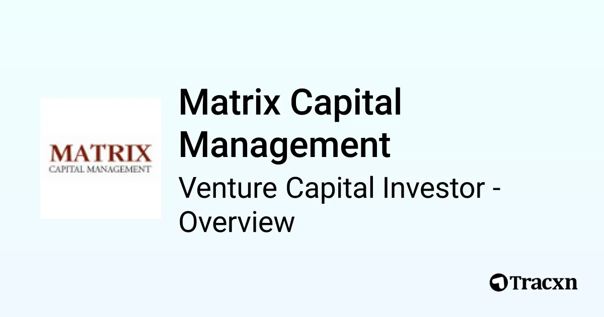 Matrix Capital Management - 2025 Investor Profile, Portfolio ...