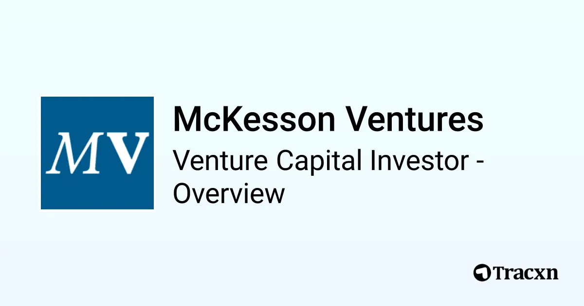 McKesson Ventures - 2025 Investor Profile, Portfolio, Team & Investment Trends - Tracxn