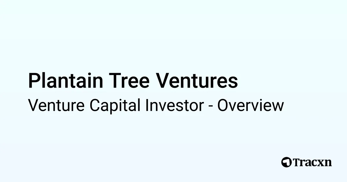 Plantain Tree Ventures - 2025 Investor Profile, Portfolio, Team ...
