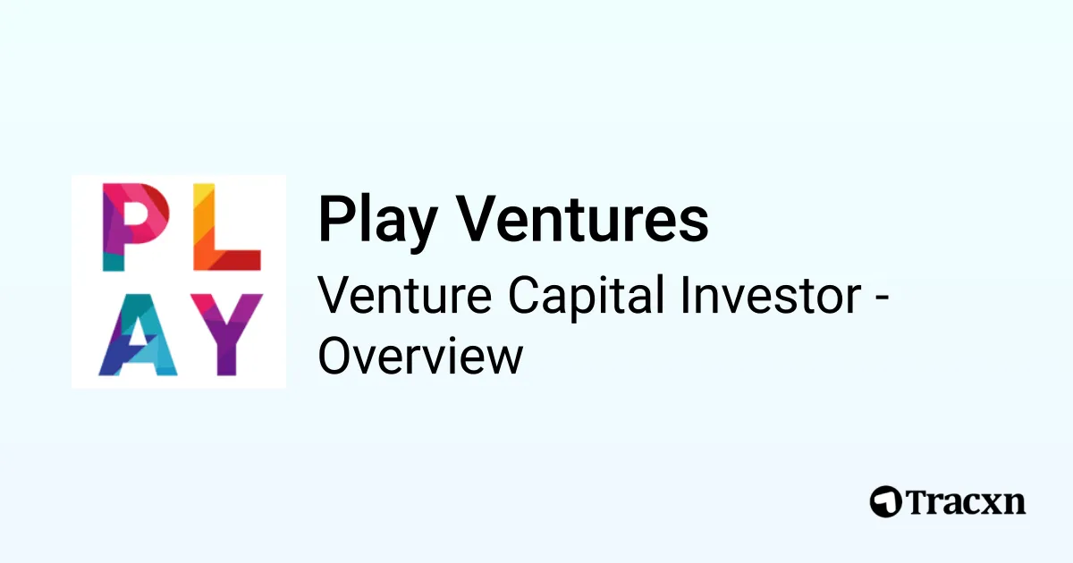 Play Ventures - 2025 Investor Profile, Portfolio, Team & Investment Trends - Tracxn