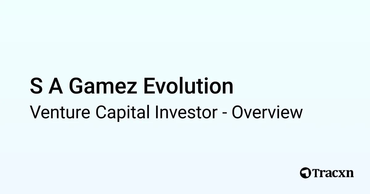 S A Gamez Evolution - 2025 Investor Profile, Team & Investment Trends ...