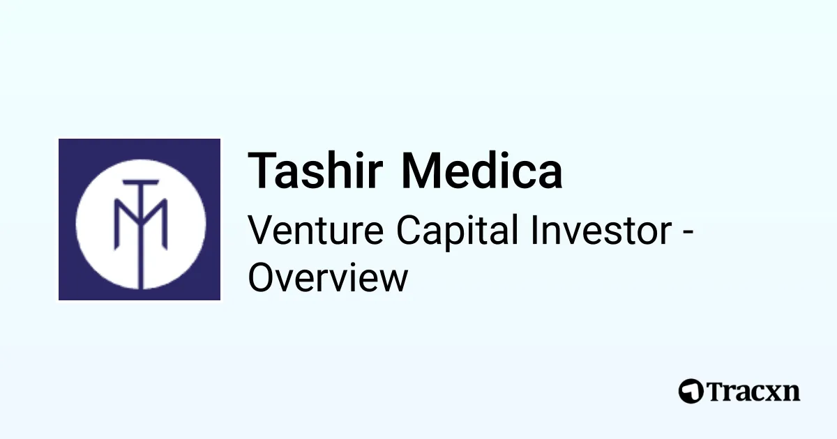 Tashir Medica - 2025 Investor Profile, Portfolio, Team & Investment ...