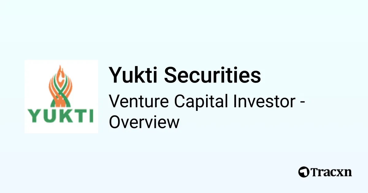 Yukti Securities - 2025 Investor Profile, Portfolio, Team & Investment Trends - Tracxn